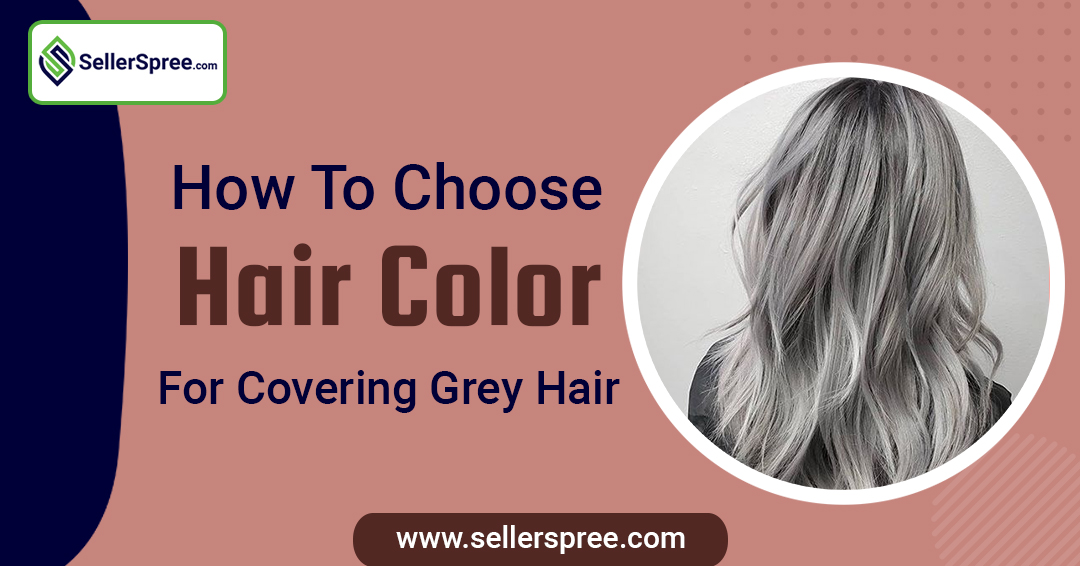 How to Choose Hair Color for Covering Grey Hair? SellerSpree