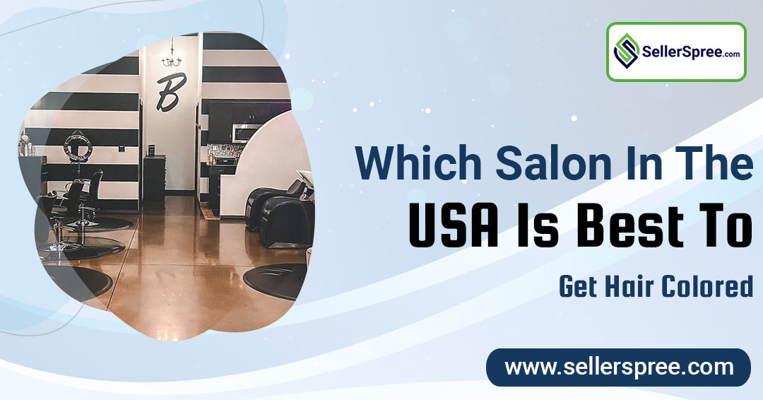 Which salon in the USA is best to get hair colored? SellerSpree