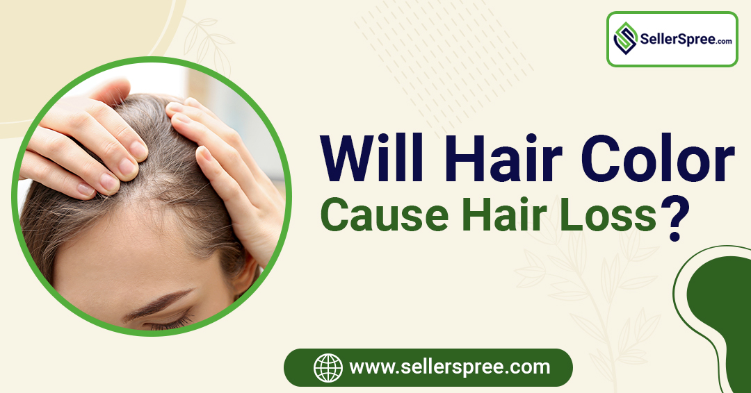 Will Hair Color Cause Hair Loss? SellerSpree