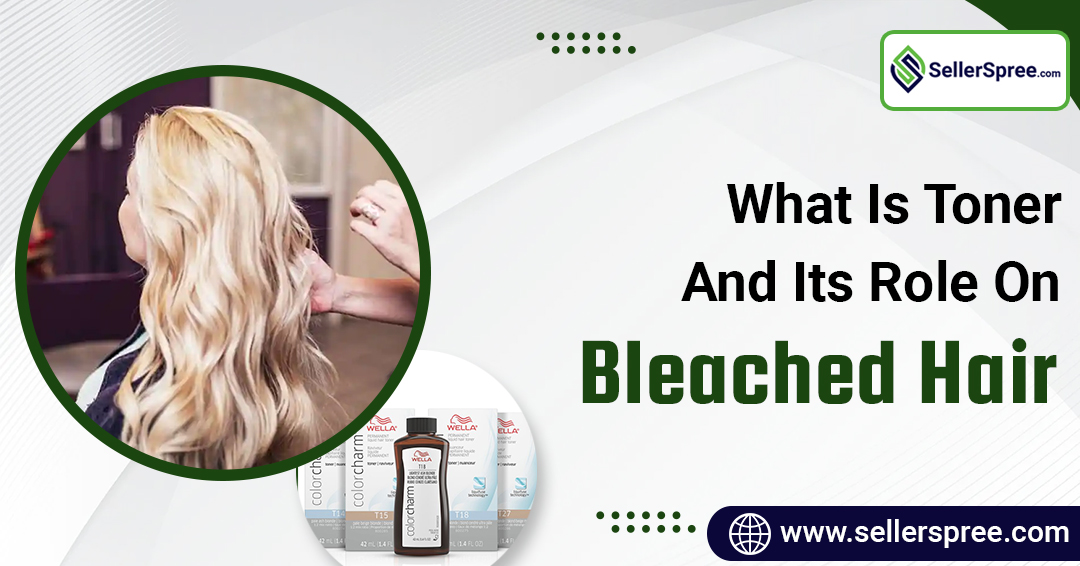 What is Toner and its Role on Bleached Hair? SellerSpree