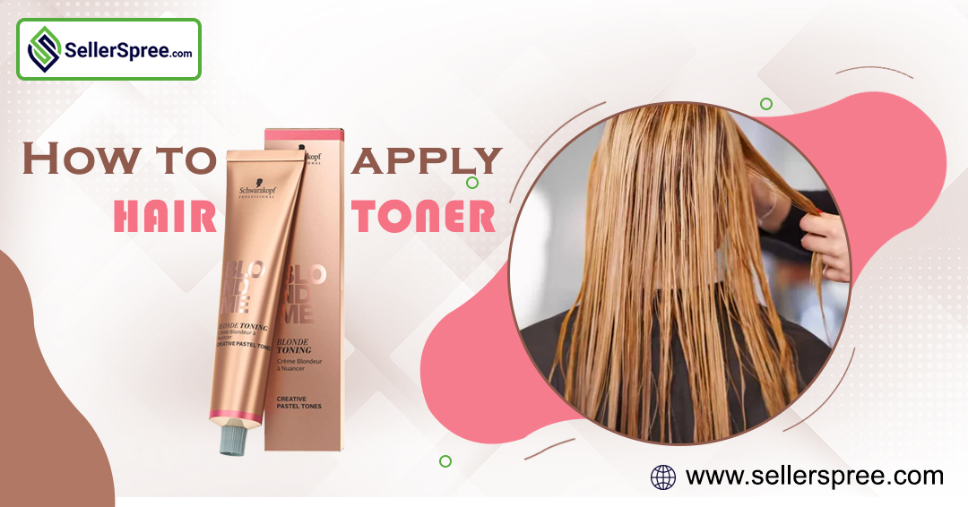 How To Apply Hair Toner? SellerSpree.com