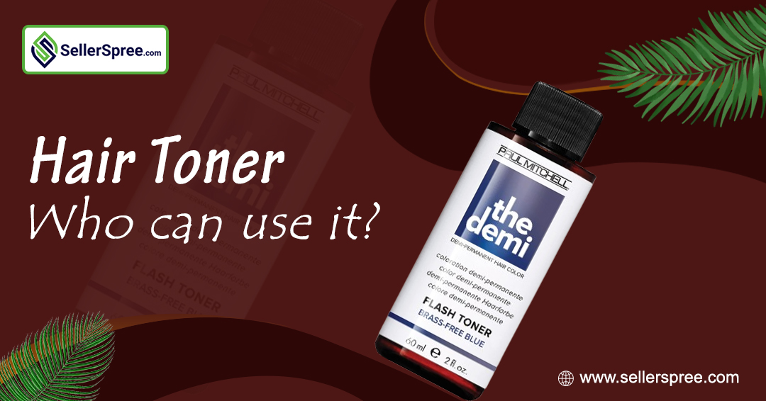 Hair Toner: Who can use it? SellerSpree