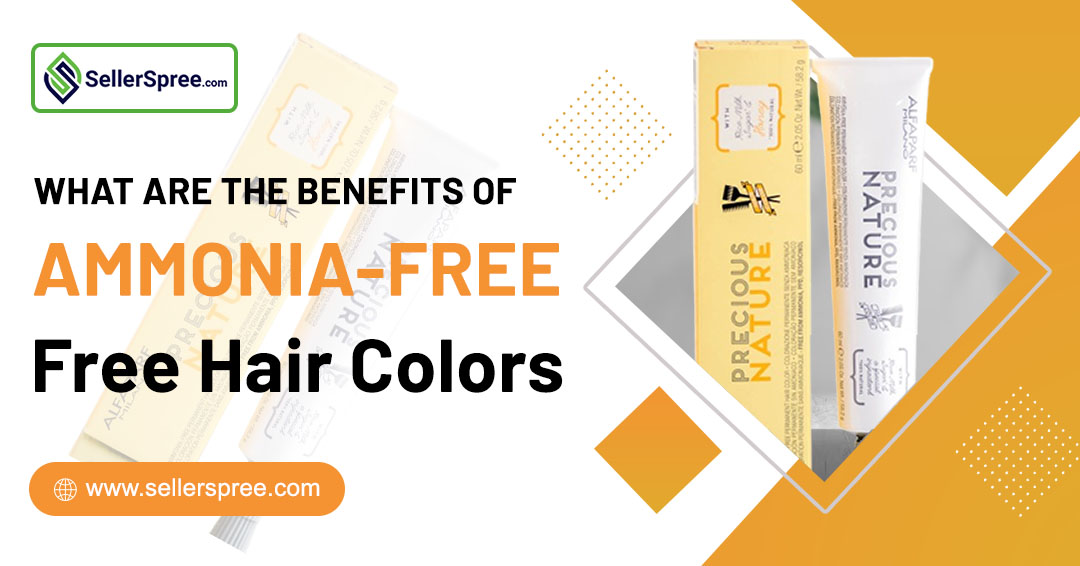 What are the Benefits Of Ammonia Free Hair Colors? SellerSpree