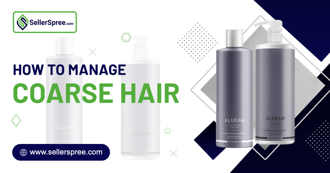How To Manage Coarse Hair? SellerSpree.com