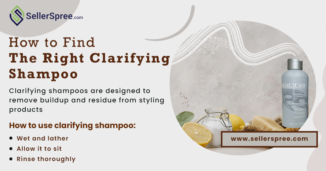 How to Find the Right Clarifying Shampoo | SellerSpree.com