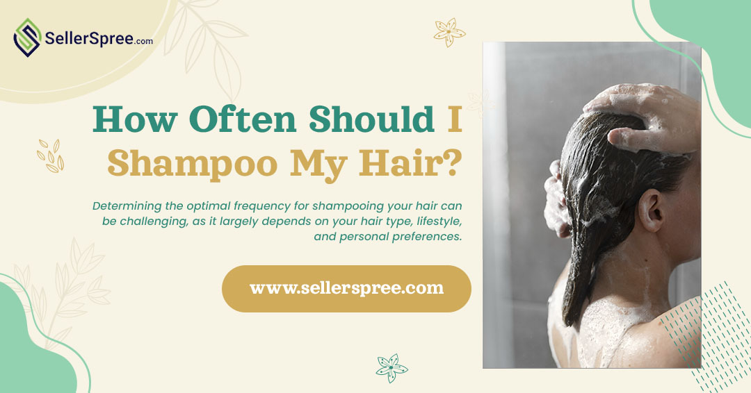 How Often Should I Shampoo My Hair? SellerSpree