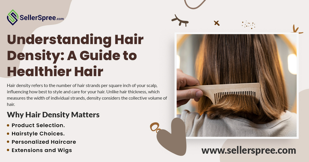 Understanding Hair Density: A Guide to Healthier Hair | SellerSpree