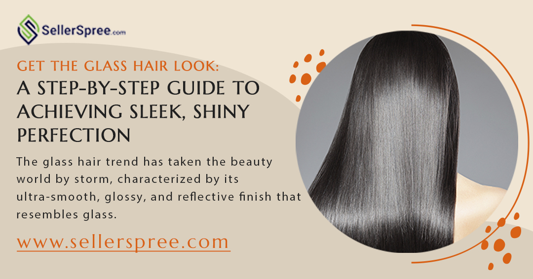 Get The Glass Hair Look: Guide to achieving sleek, shiny perfection