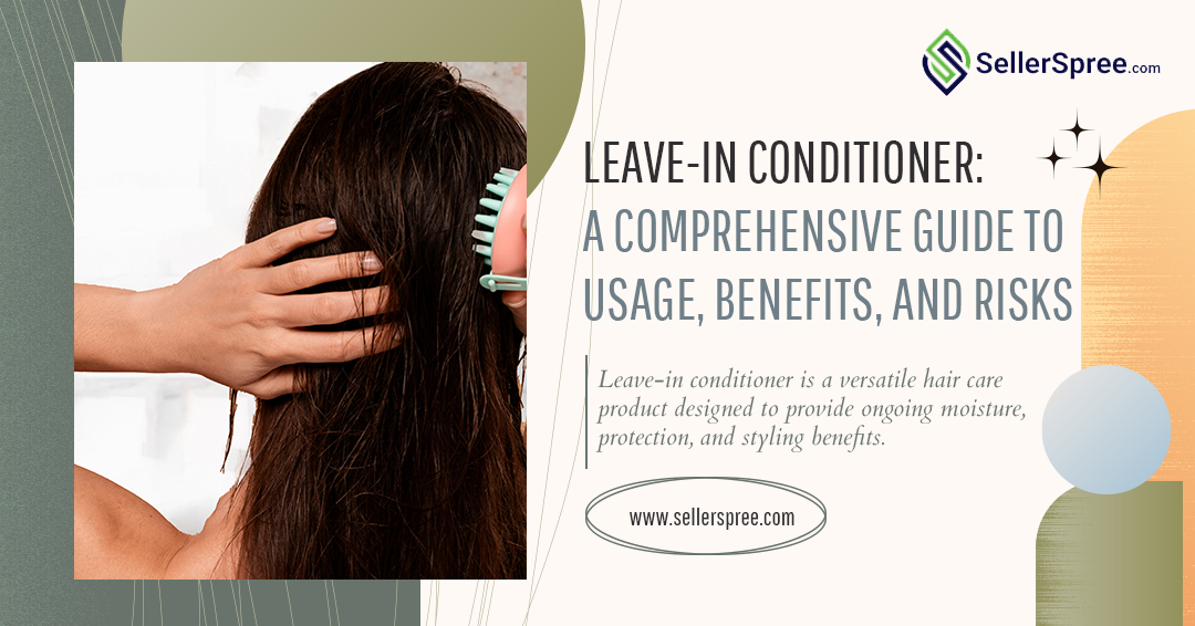 Leave-In Conditioner: Guide to Usage, Benefits & Risk | Sellerspree