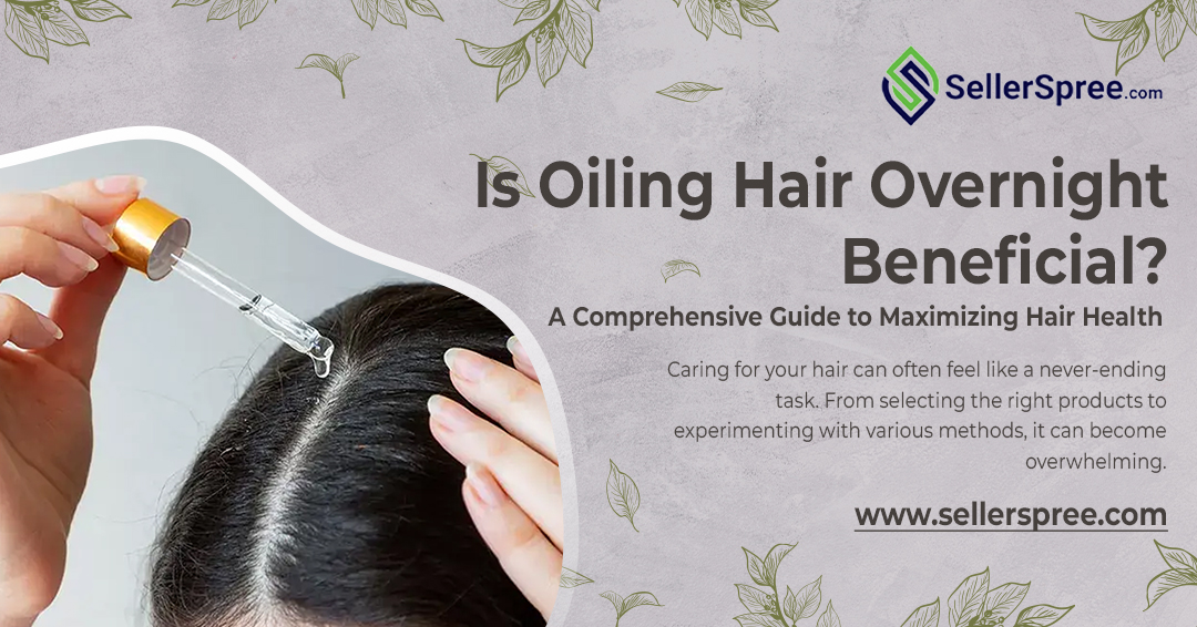 Is Oiling Hair Overnight Beneficial? SellerSpree