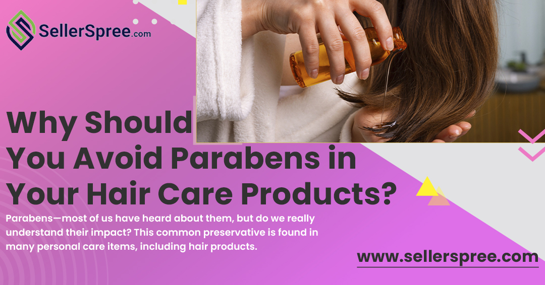 Why Should You Avoid Parabens in Your Hair Care Products | SellerSpree