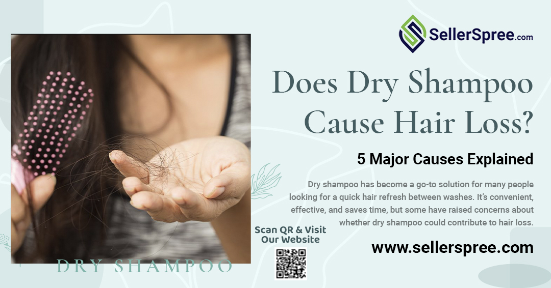 Does Dry Shampoo Cause Hair Loss? 5 Major Causes Explained | SellerSpree
