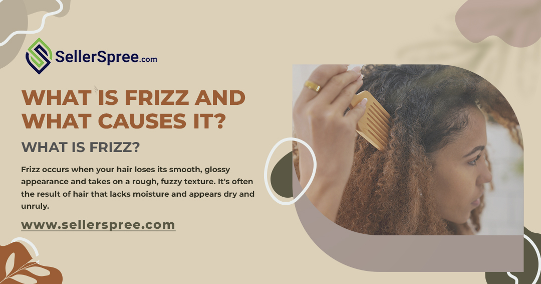 What Is Frizz and What Causes It | SellerSpree