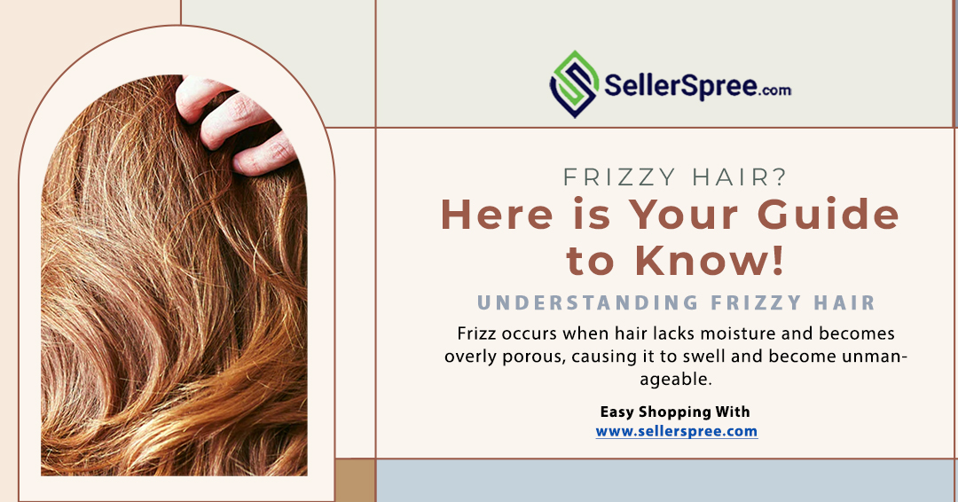 Frizzy Hair? Here is Your Guide to Know | SellerSpree