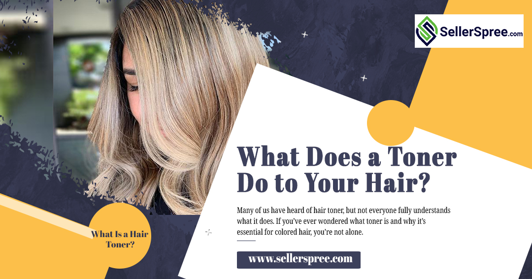 What Does a Toner Do to Your Hair? SellerSpree