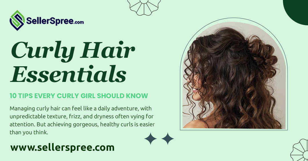 Curly Hair Essentials: 10 Tips Every Curly Girl Should Know