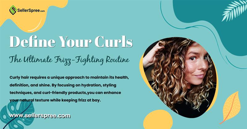 Define Your Curls: The Ultimate Frizz-Fighting Routine | SellerSpree