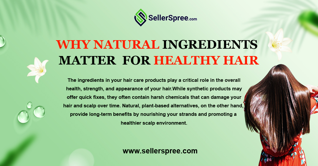 Why Natural Ingredients Matter for Healthy Hair | SellerSpree