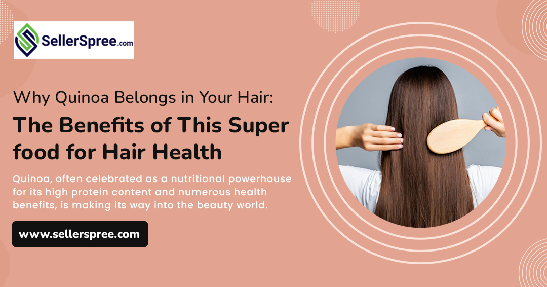 Why Quinoa Belongs in Your Hair? SellerSpree