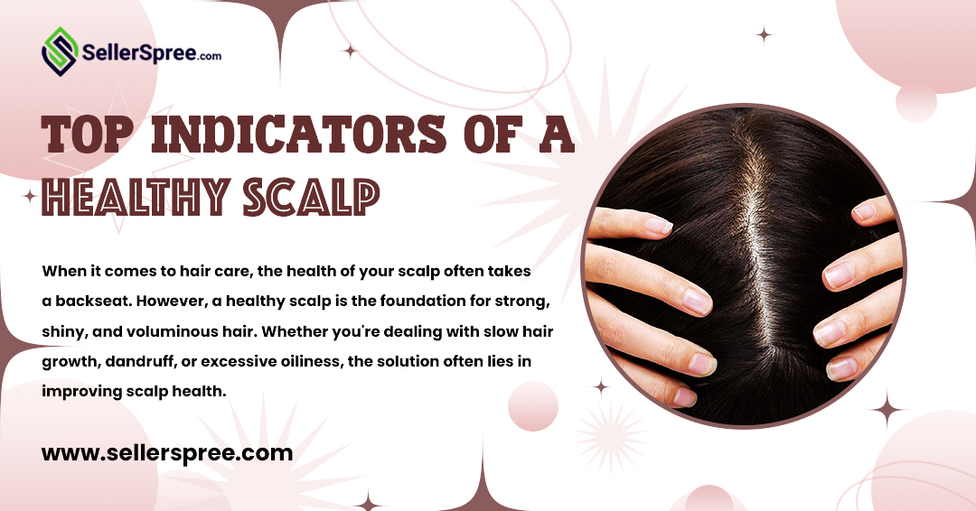 Top Indicators of a Healthy Scalp | SellerSpree
